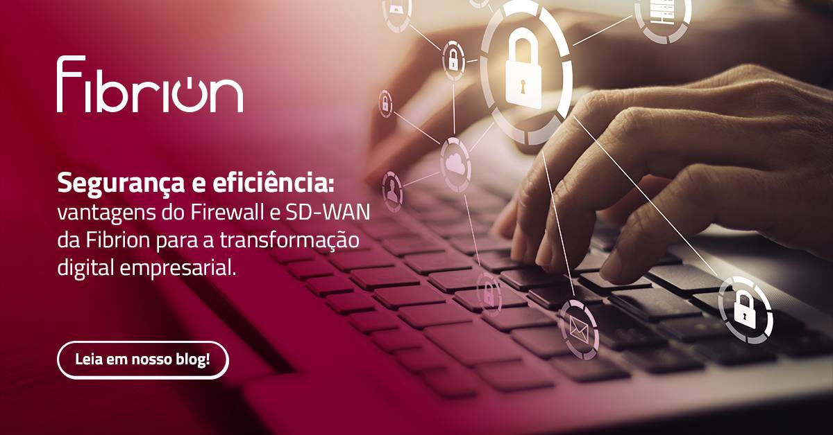 Vantagens do Firewall e SD-WAN da Fibrion